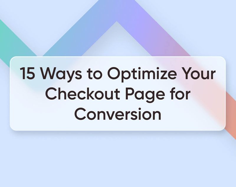 15 Ways to Optimize Your Checkout Page for Conversion [2023]